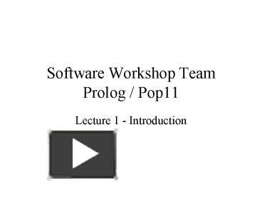 PPT – Software Workshop Team Prolog Pop11 PowerPoint presentation ...