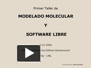 Primer Taller de MODELADO MOLECULAR Y SOFTWARE LIBRE presentation ...