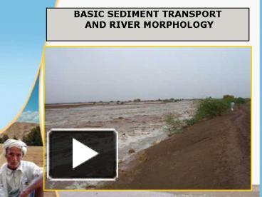 BASIC SEDIMENT TRANSPORT AND RIVER MORPHOLOGY presentation | free to view