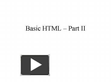 PPT – Basic HTML Part II PowerPoint presentation | free to view - id ...