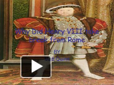 Why Did Henry VIII take break from Rome presentation | free to view