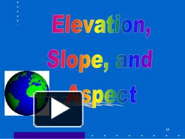 PPT – Elevation, Slope and Aspect PowerPoint presentation | free to ...