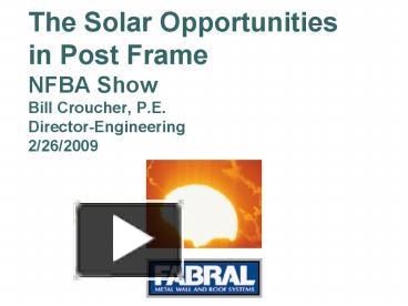 PPT – The Solar Opportunities in Post Frame NFBA Show Bill Croucher, P ...
