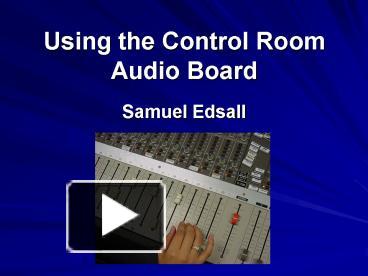 Using the Control Room Audio Board presentation | free to view