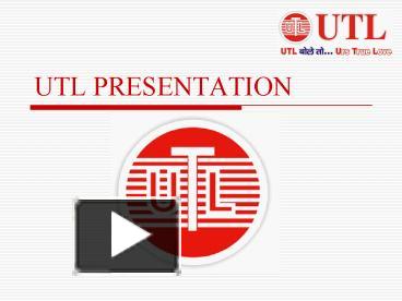 PPT – UTL PRESENTATION PowerPoint presentation | free to view - id ...