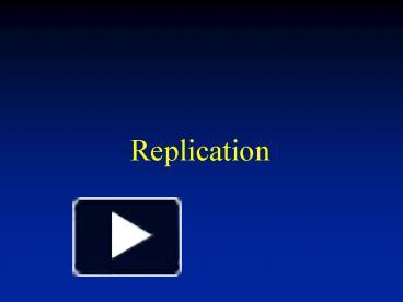 PPT – Replication PowerPoint presentation | free to view - id: 295cf-ODY4N