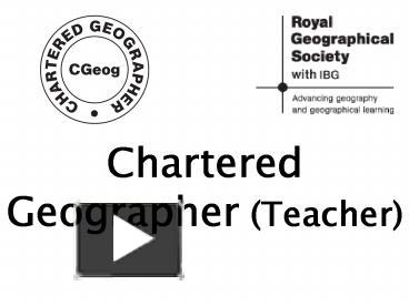 PPT – Chartered Geographer Teacher PowerPoint presentation | free to ...