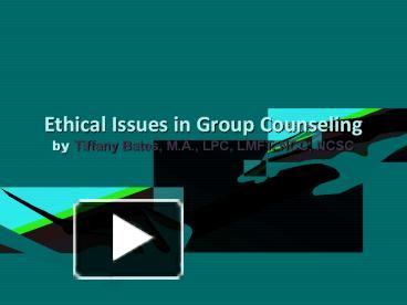 PPT – Ethical Issues in Group Counseling by Tiffany Bates, M.A., LPC ...