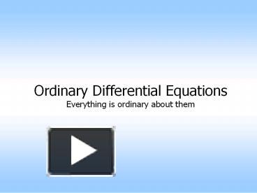 Ordinary Differential Equations Everything is ordinary about them ...
