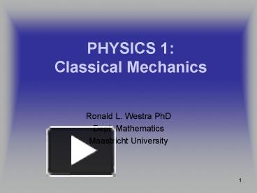 PHYSICS 1: Classical Mechanics presentation | free to view