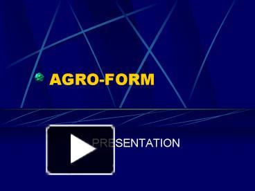 AGRO-FORM presentation | free to view
