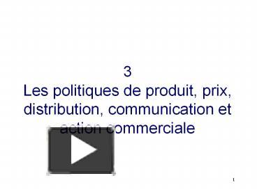 3 Les politiques de produit, prix, distribution, communication et ...