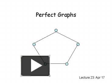 PPT – Perfect Graphs PowerPoint presentation | free to view - id: 29e59 ...