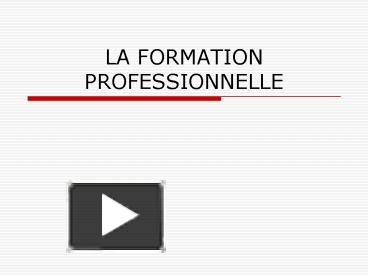 LA FORMATION PROFESSIONNELLE presentation | free to view
