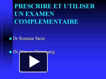 PPT – PRESCRIRE ET UTILISER UN EXAMEN COMPLEMENTAIRE PowerPoint ...