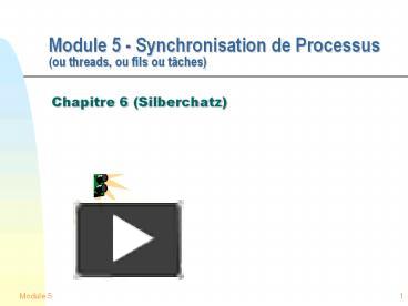 PPT – Module 5 - Synchronisation de Processus (ou threads, ou fils ou t ...