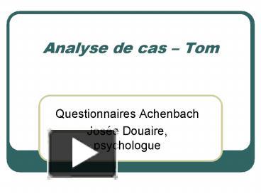 Analyse de cas Tom presentation | free to view