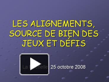 PPT – LES ALIGNEMENTS, SOURCE DE BIEN DES JEUX ET DFIS PowerPoint ...