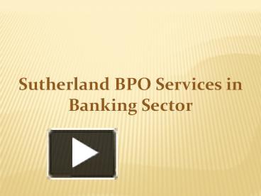 Sutherland BPO Services in Banking Sector presentation | free to download