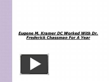 Eugene M. Kramer DC Worked With Dr. Frederick Chassman For A Year ...