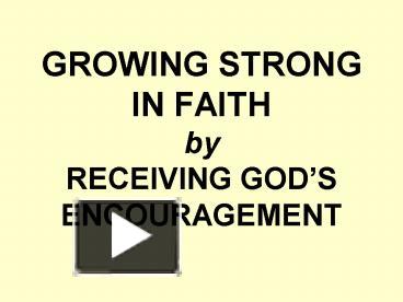 PPT – GROWING STRONG IN FAITH by RECEIVING GODS ENCOURAGEMENT ...