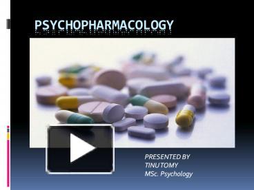PSYCHOPHARMACOLOGY -TINU TOMY presentation | free to download