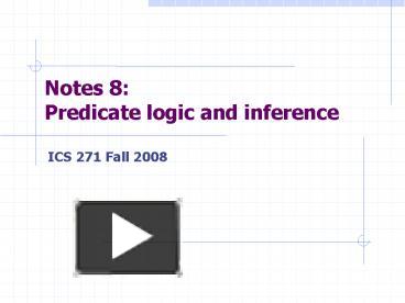 Notes 8: Predicate logic and inference presentation | free to download
