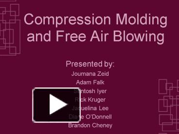 Compression Molding and Free Air Blowing presentation | free to view