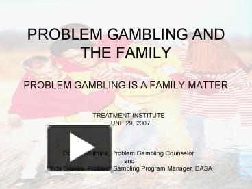 PROBLEM GAMBLING AND THE FAMILY presentation | free to view