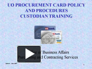 UO PROCUREMENT CARD POLICY AND PROCEDURES CUSTODIAN TRAINING ...