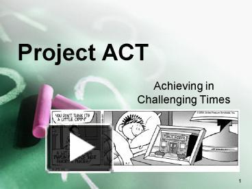 PPT – Project ACT PowerPoint presentation | free to view - id: 2be92-ZmJhY
