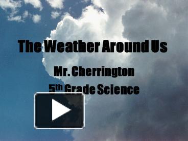 PPT – The Weather Around Us PowerPoint presentation | free to view - id ...