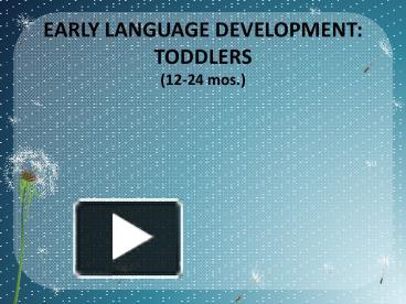 PPT – EARLY LANGUAGE DEVELOPMENT: TODDLERS (12-24 mos.) PowerPoint ...