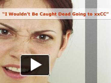 I Wouldnt Be Caught Dead Going to xxCC presentation | free to view