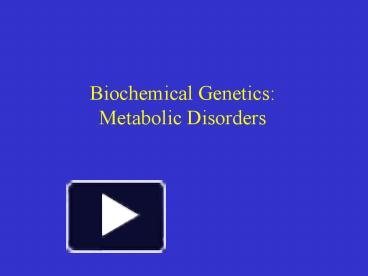 Biochemical Genetics: presentation | free to view