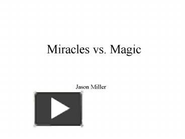Miracles vs. Magic presentation | free to view