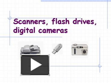 PPT – Scanners, flash drives, digital cameras PowerPoint presentation ...