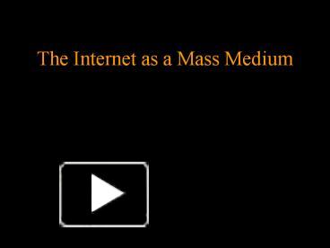 The Internet as a Mass Medium presentation | free to view