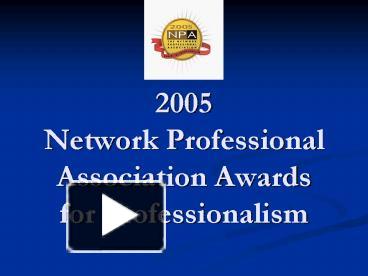 PPT – 2005 Network Professional Association Awards for Professionalism ...