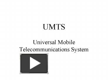 PPT – UMTS PowerPoint presentation | free to view - id: 30118-NmY1O