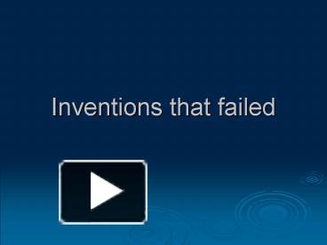 Inventions that failed presentation | free to view