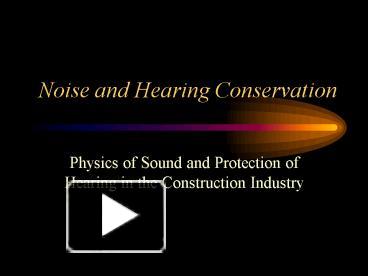 Noise and Hearing Conservation presentation | free to view