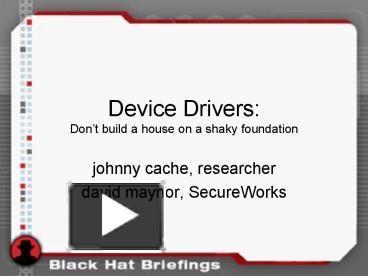 PPT – Device Drivers: Dont build a house on a shaky foundation ...