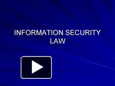 INFORMATION SECURITY LAW presentation | free to view