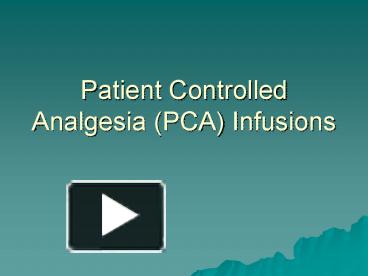 Patient Controlled Analgesia PCA Infusions presentation | free to view