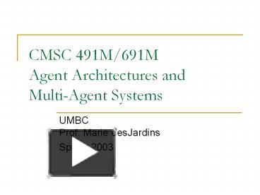 CMSC 491M/691M Agent Architectures and Multi-Agent Systems presentation ...