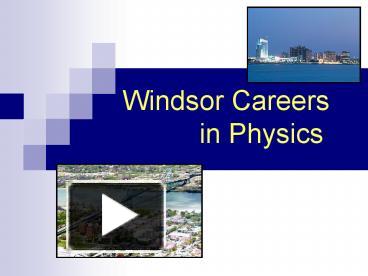 PPT – Windsor Careers in Physics PowerPoint presentation | free to view ...