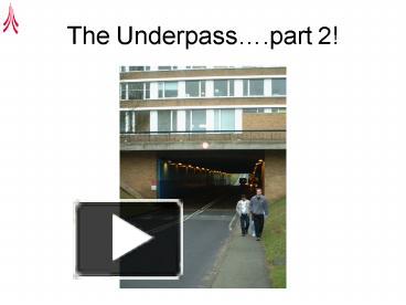 PPT – The Underpass.part 2 PowerPoint presentation | free to view - id ...