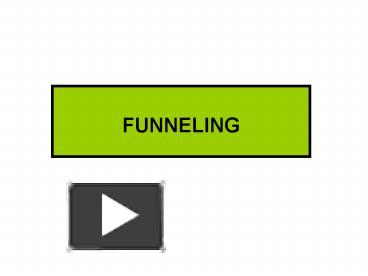 FUNNELING presentation | free to view