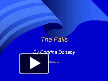 PPT – The Falls PowerPoint presentation | free to view - id: 33712-ODE4N